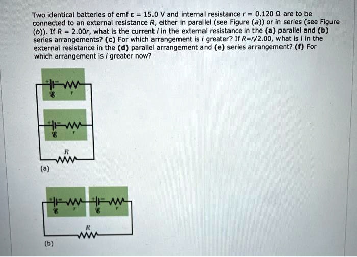 Two identical batteries of emf ε = 15.0 V and internal resistance r = 0.120 Ω are to be ...