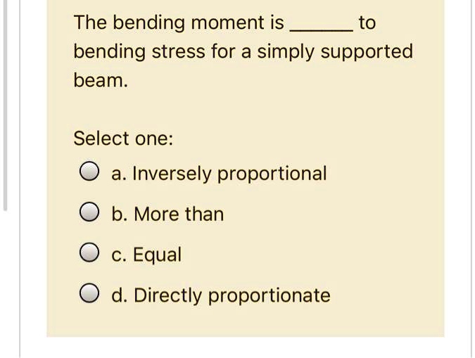The bending moment is directly proportionate to the bending stress for ...