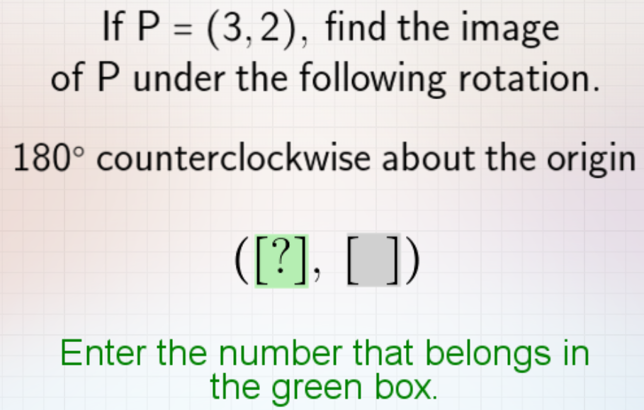 If P=(3,2), find the image of P under the following rotation. 180^∘ ...