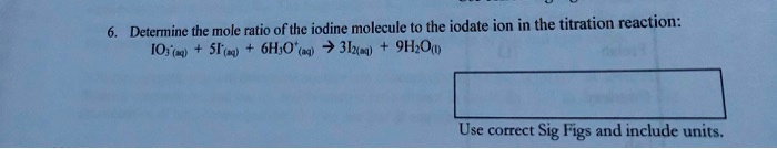 SOLVED: Determine the mole ratio of the iodine molecule t0 the iodate ...
