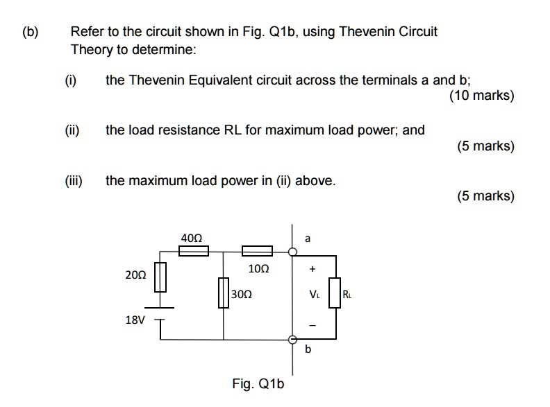 SOLVED: (b) Refer to the circuit shown in Fig. Q1b, using Thevenin Circuit Theory to determine ...