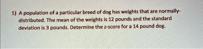 SOLVED: 5) population of a particular breed of dog has weights that are ...