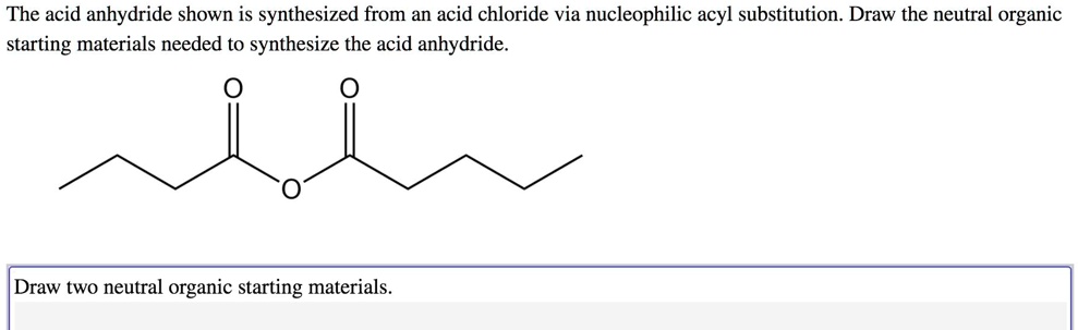 the acid anhydride shown is synthesized from an acid chloride via ...