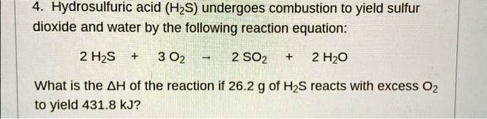 Solved 4 Hydrosulfuric Acid H₂s Undergoes Combustion To Yield