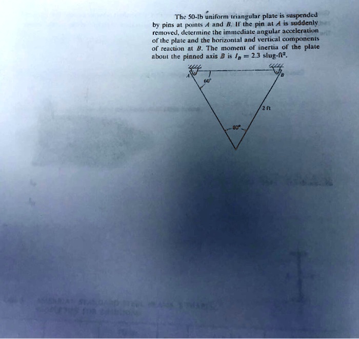 SOLVED: The 50-lb uniform triangular plate is suspended by pins at ...