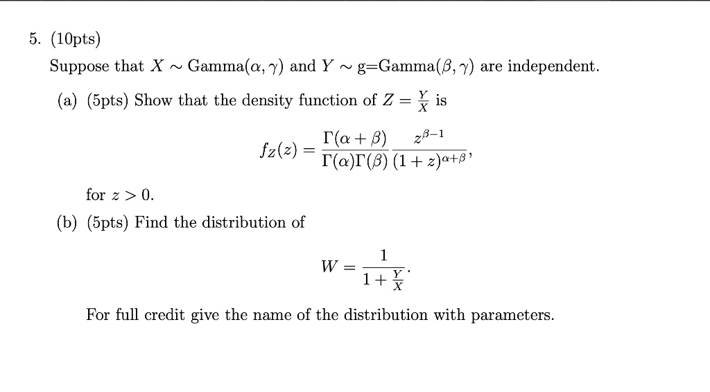 SOLVED: Suppose that X Gamma(a,) and Y Gamma(3,) are independent for z > 0. (b) Find the ...