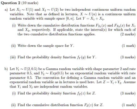 Question 2 (10 marks) a) Let X1 ∼ U(1) and X2 ∼ U(2) be two independent continuous uniform ...
