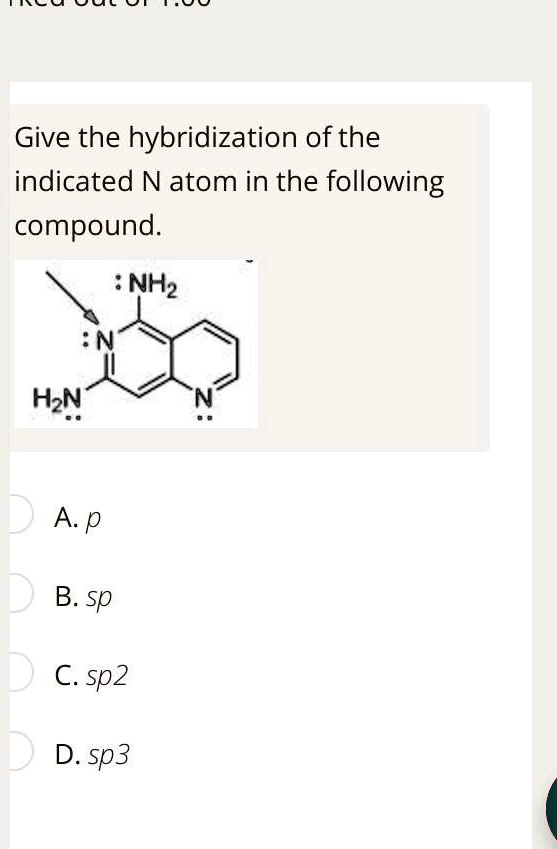 Give the hybridization of the inindicated N atom in the following ...