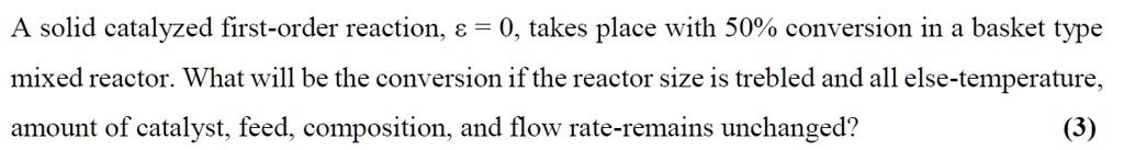 A solid catalyzed first-order reaction, 8 = 0, takes place with 50% ...