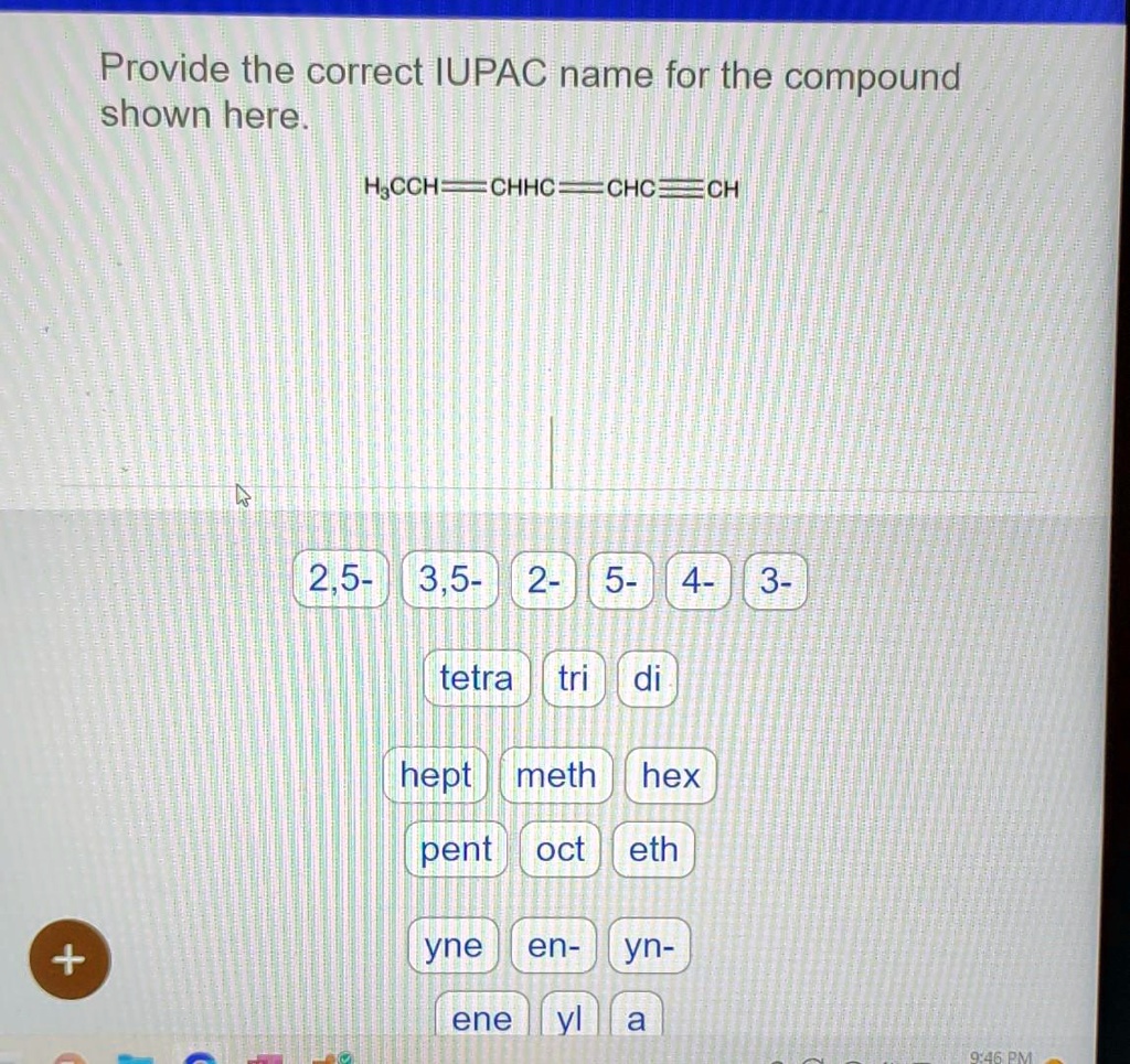 Provide the correct IUPAC name for the compound shown here. H3CCH=CHCH=CHC≡CH 2,5- 3,5- 2- 5- 4 ...