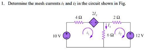 SOLVED: Determine the mesh currents i1 and i2 in the circuit shown in ... SOLVED: Determine the mesh currents i1 and i2 in the circuit shown in ...