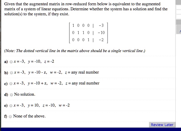 [GET ANSWER] given that the augmented matrix in row reduced form below is equivalent to the ...