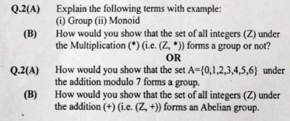 q2a explain the following terms with example i group ii monoid b how would you show that the set ...