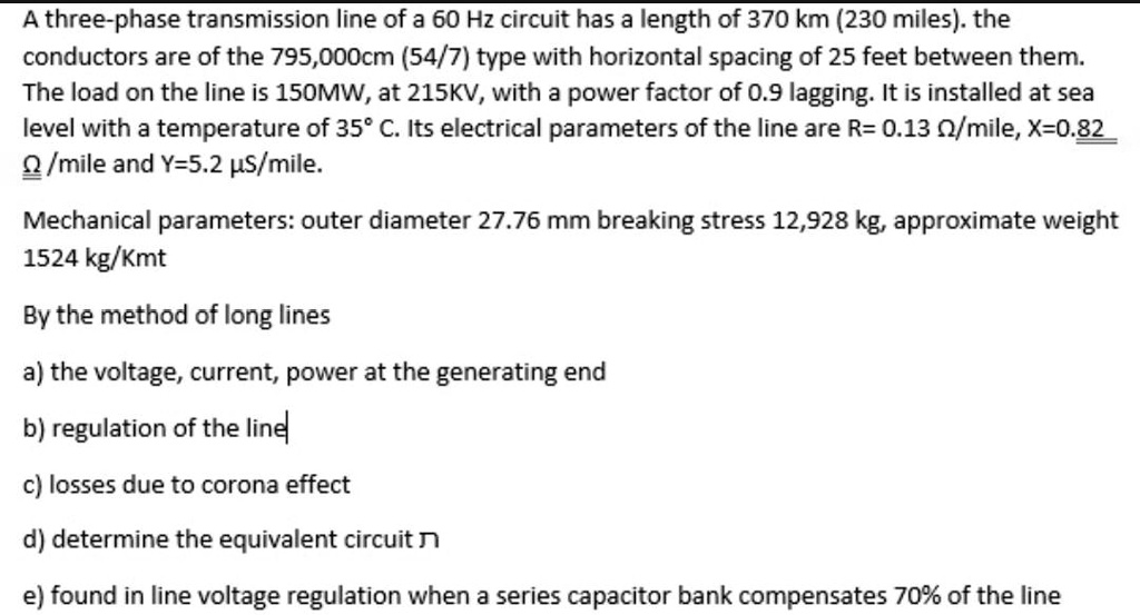 SOLVED: A three-phase transmissionline ofa 60 Hz circuit has alength ...
