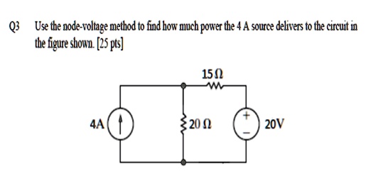 SOLVED: Q3 Use the node-voltage method to find how much power the 4 A source delivers to the ...