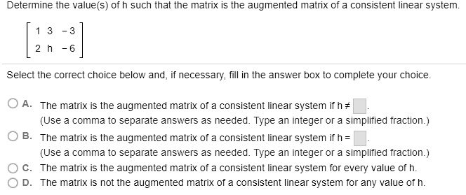 SOLVED: Determine the value(s of h such that the matrix the augmented matrix of consistent ...