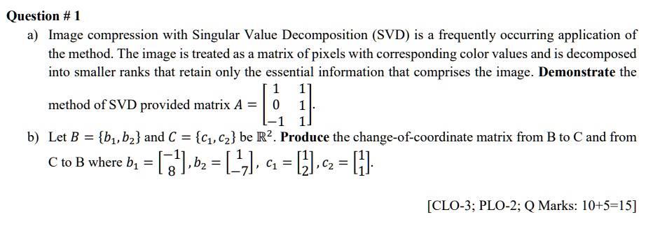Question # 1 a) Image compression with Singular Value Decomposition (SVD) is a frequently ...