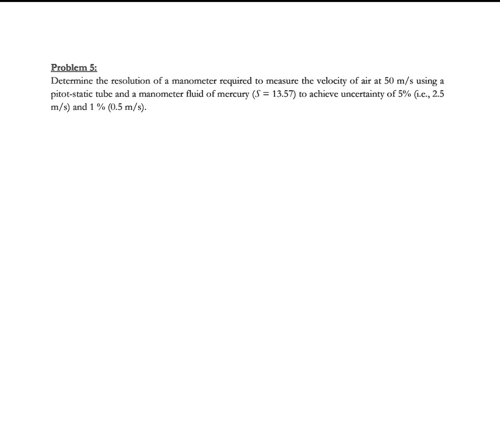 Problem 5: Determine the resolution of a manometer required to measure ...