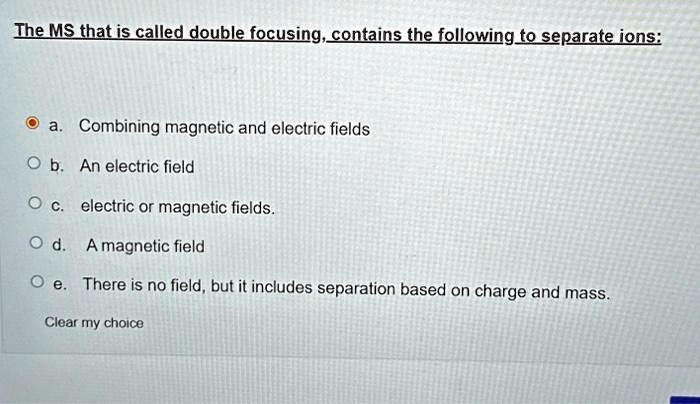 SOLVED: The MS that is called double focusing, contains the following ...