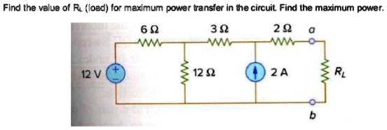 Find the value of RL (load) for maximum power transfer in the circuit. Find the maximum power.