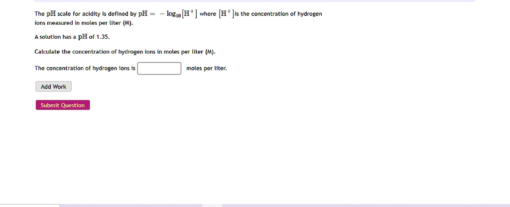 SOLVED: The pH scale for acidity is defined by the concentration of ...