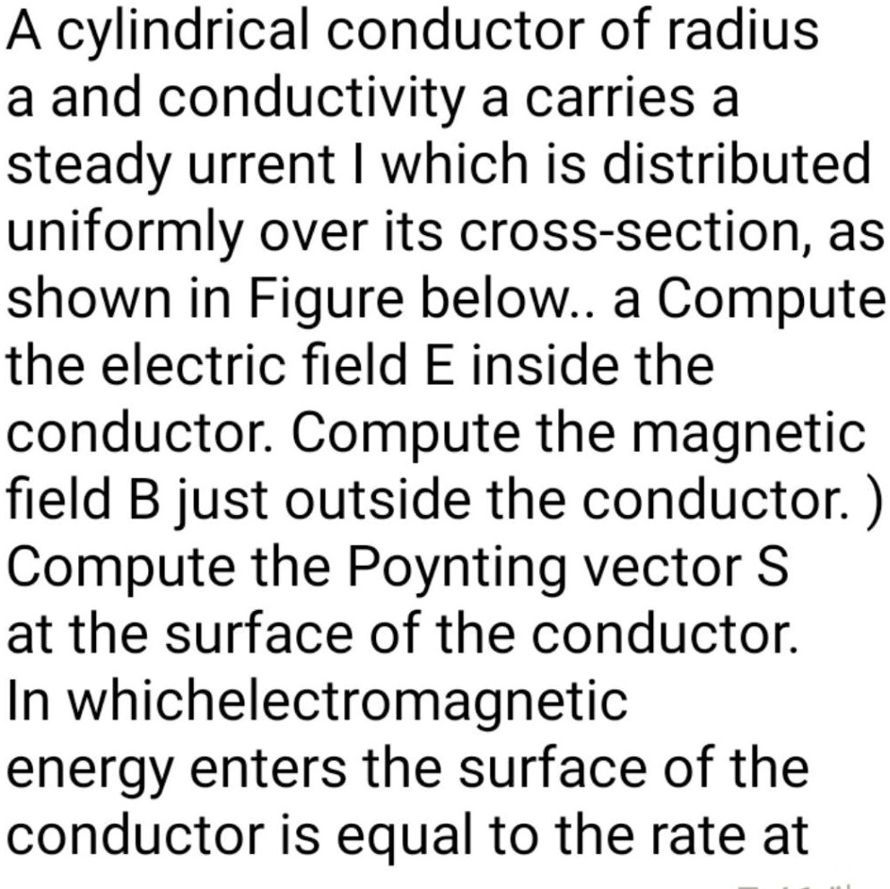 a cylindrical conductor of radius a and conductivity a carries a steady ...