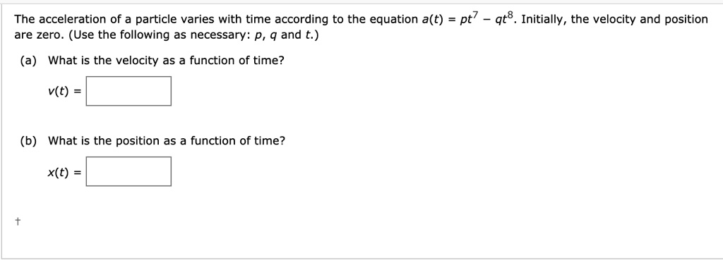 The acceleration of a particle varies with time according to the equation a(t) pt7 qt8 ...