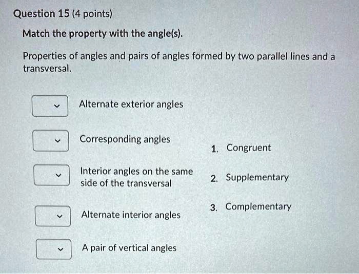 Question 15 (4 points) Match the property with the angle(s). Properties ...