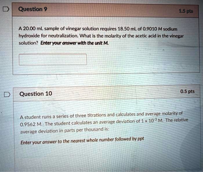 SOLVED: Question 9 15 ps A 20.00 mL sample of vinegar solution requires 18.50 mL of 0.9010 M ...