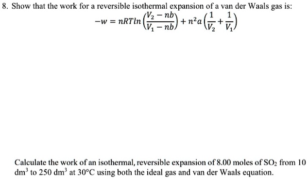 SOLVED: Show that the work for reversible isothermal expansion of a van ...