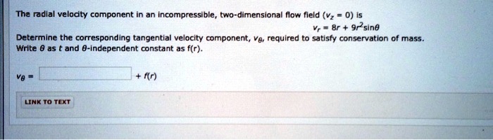 SOLVED: The radial velocity component in an incompressible, two-dimensional flow field (v=0) is ...