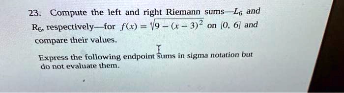 SOLVED: 23. Compute the left and right Riemann sums L6 and R6 ...