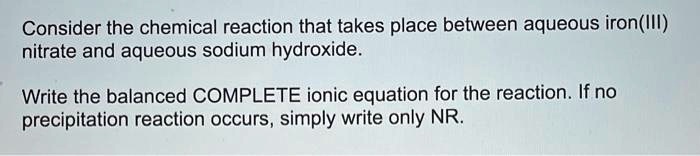 consider the chemical reaction that takes place between aqueous ironiii nitrate and aqueous ...