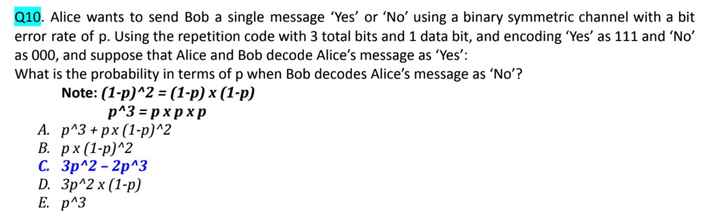 SOLVED: Q10. Alice wants to send Bob a single message 'Yes' or 'No' using a binary symmetric ...