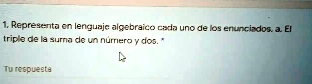 SOLVED: Representa en lenguaje algebraico cada uno de los enunciados: 1. El triple de la suma de ...