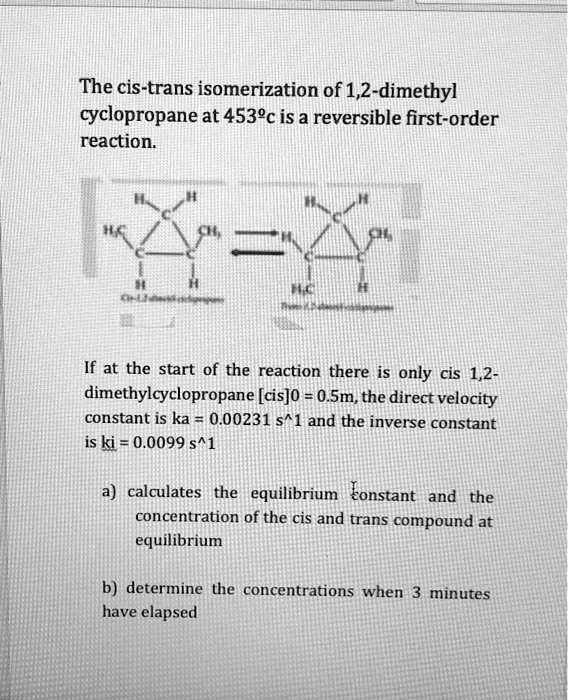 The Cis Trans Isomerization Of 1 2 Dimethylcyclopropane At 453Â°c Is A