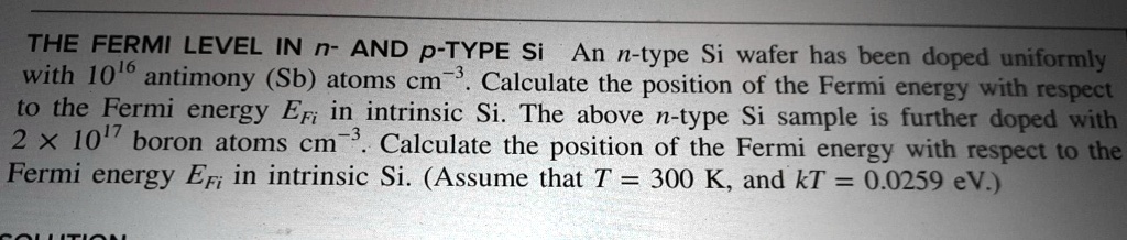 SOLVED: THE FERMI LEVEL IN n- AND p-TYPE Si An n-type Si wafer has been ...