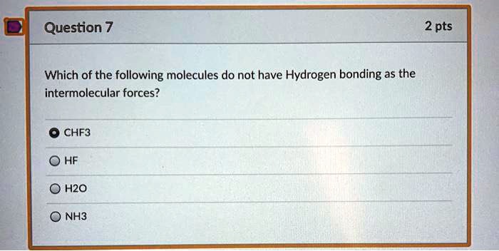 Question 7 Which of the following molecules do not have Hydrogen ...