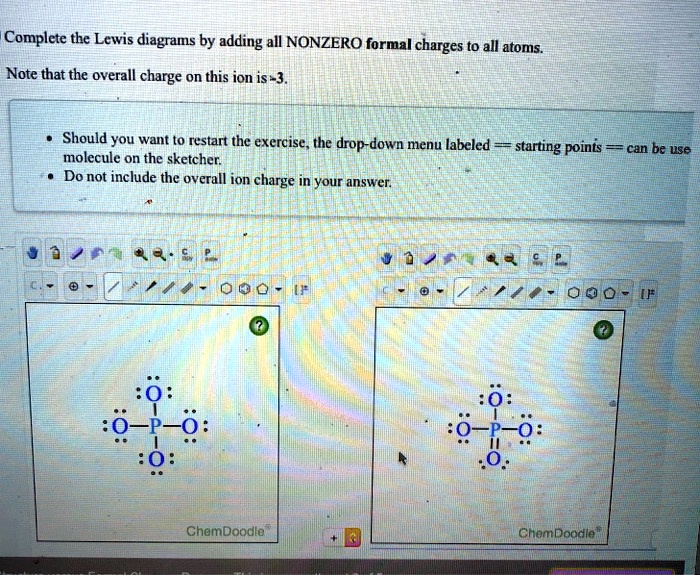SOLVED: Complete the Lcwis diagrams by adding all NONZERO formal charges to all atoms Note that ...