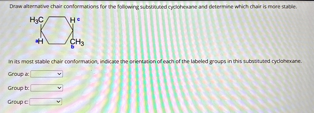 draw alternative chair conformations for the following substituted ...