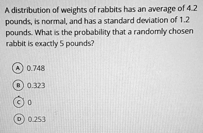 SOLVED: A distribution of weights of rabbits has an average of 4.2 ...
