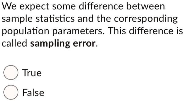 SOLVED: We expect some difference between sample statistics and the corresponding population ...