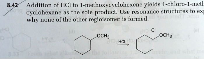 8.42 Addition of HCl to 1-methoxycyclohexene yields 1-chloro-1-meth cyclohexane as the sole ...