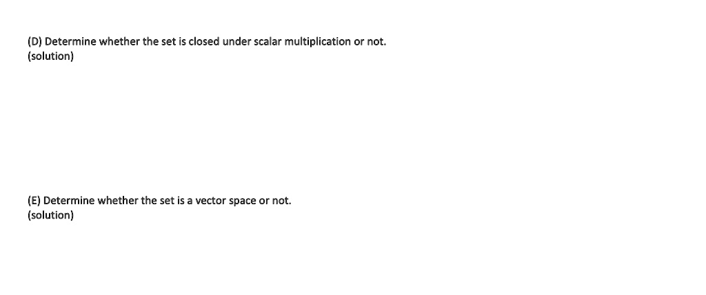 SOLVED: (D) Determine whether the set is closed under scalar multiplication or not: (solution ...