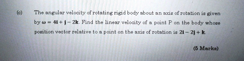 the angular velocity of a rotating rigid body about an axis of rotation is given by 4i j 2k find ...