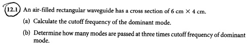 2.1 An air-filled rectangular waveguide has a cross section of 6 cm 4 ...