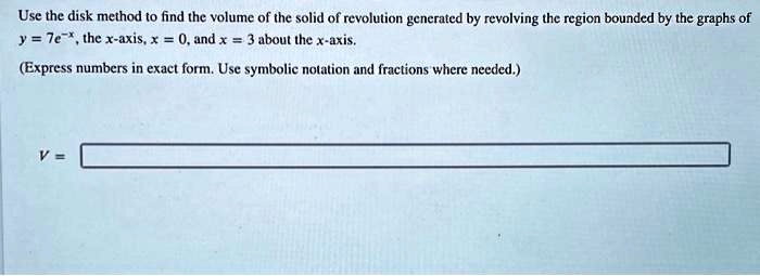 Use the disk method to find the volume of the solid of revolution ...