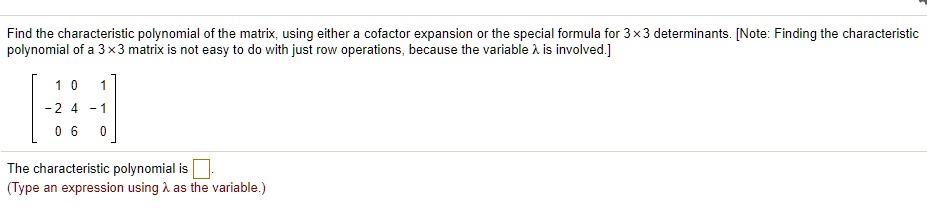 SOLVED: Find the characteristic polynomial of the matrix, using either cofactor expansion or the ...
