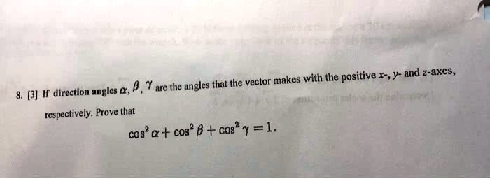 8. [3] If direction angles α, β, γare the angles that the vector makes with the positive x-, y ...