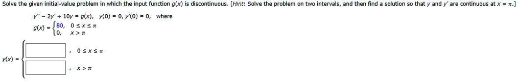 SOLVED: Solve the given initial-value problem in which the input function g(x) is discontinuous ...